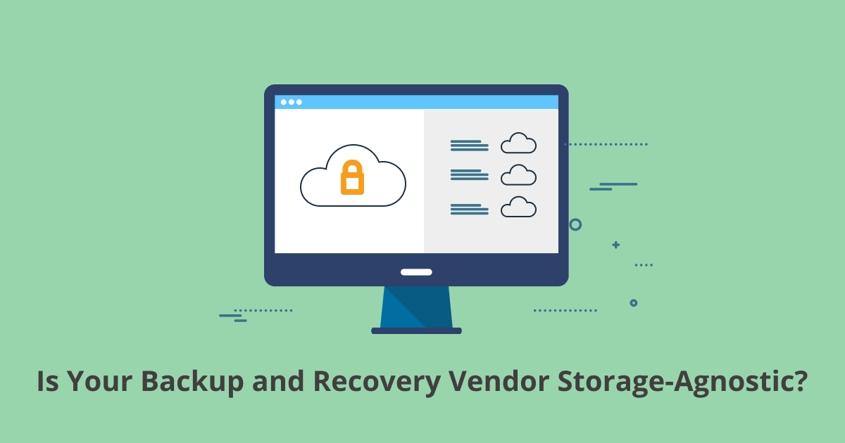Is Your Backup and Recovery Vendor Storage-Agnostic?