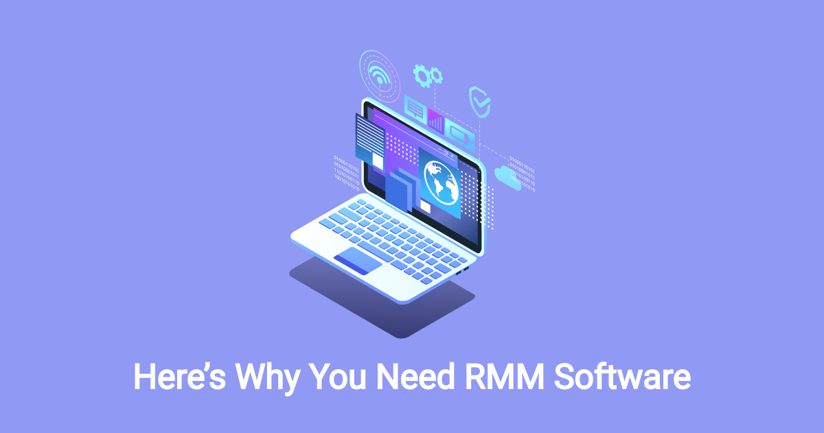 Don't Think You Need an RMM Solution? Here's Why You Do