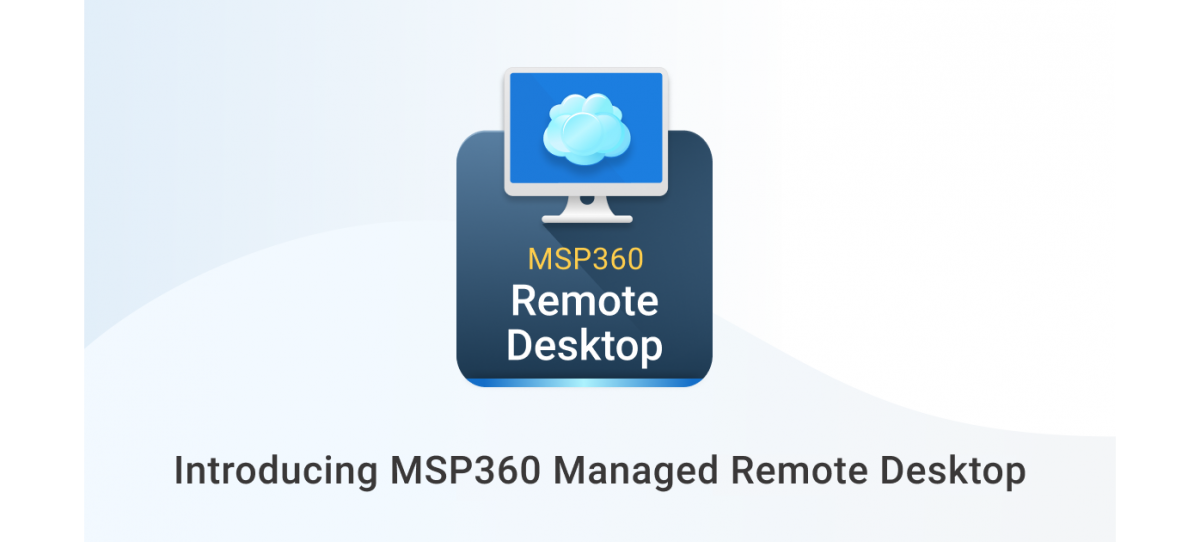 Introducing MSP360 Managed Remote Desktop