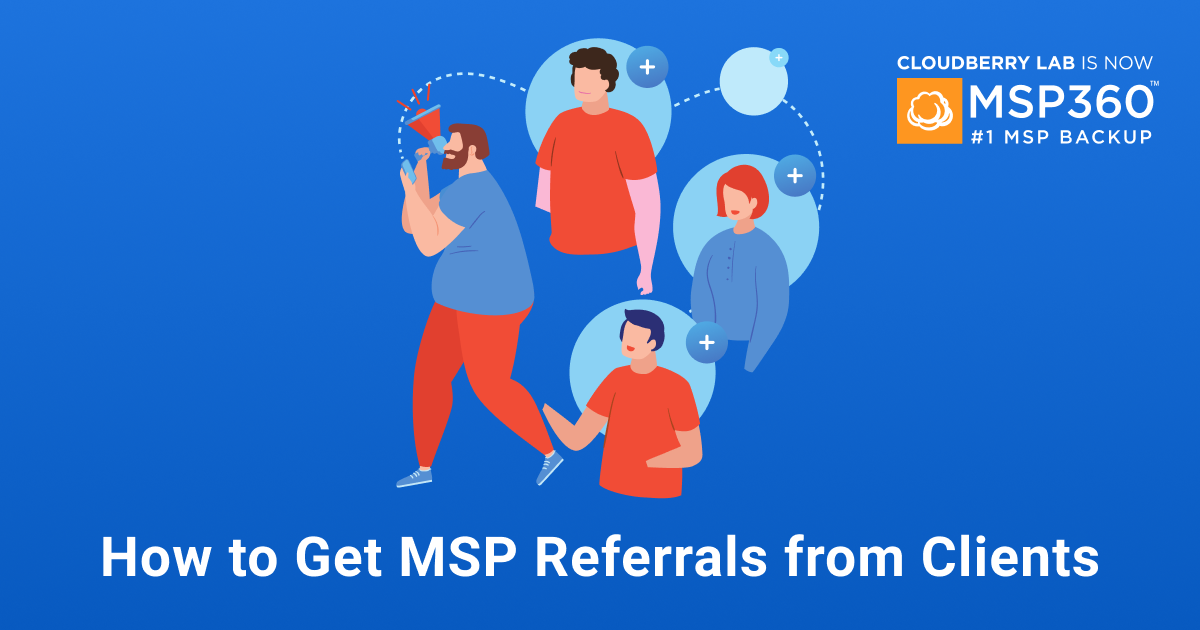MSP Referrals: How to Get Managed Services Client Referrals