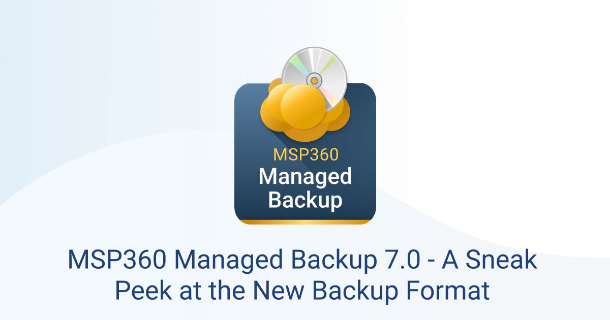 MSP360 Backup 7.0 - A Sneak Peek at the New Backup Format