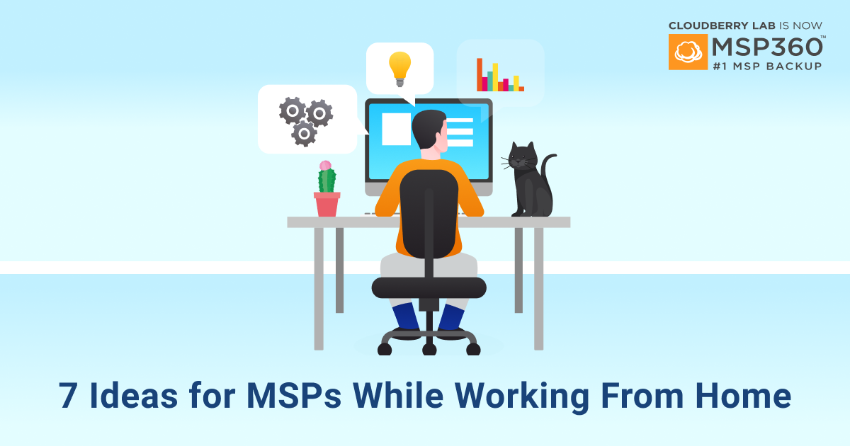 7 Ideas For Msps While Working From Home 2 Msp360 Blog