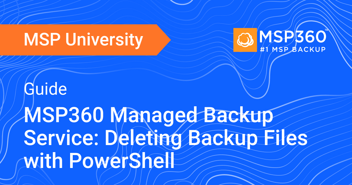 MSP360 Managed Backup Service_ Deleting Backup Files with PowerShell ... MSP360 Managed Backup Service_ Deleting Backup Files with PowerShell ...