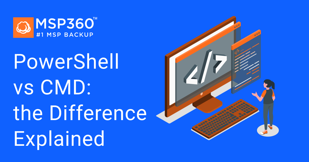PowerShell vs CMD_ the Difference Explained (1) | MSP360 Blog PowerShell vs CMD_ the Difference Explained (1) | MSP360 Blog