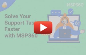 How MSP360 Connect Managed Helps with Support Tasks